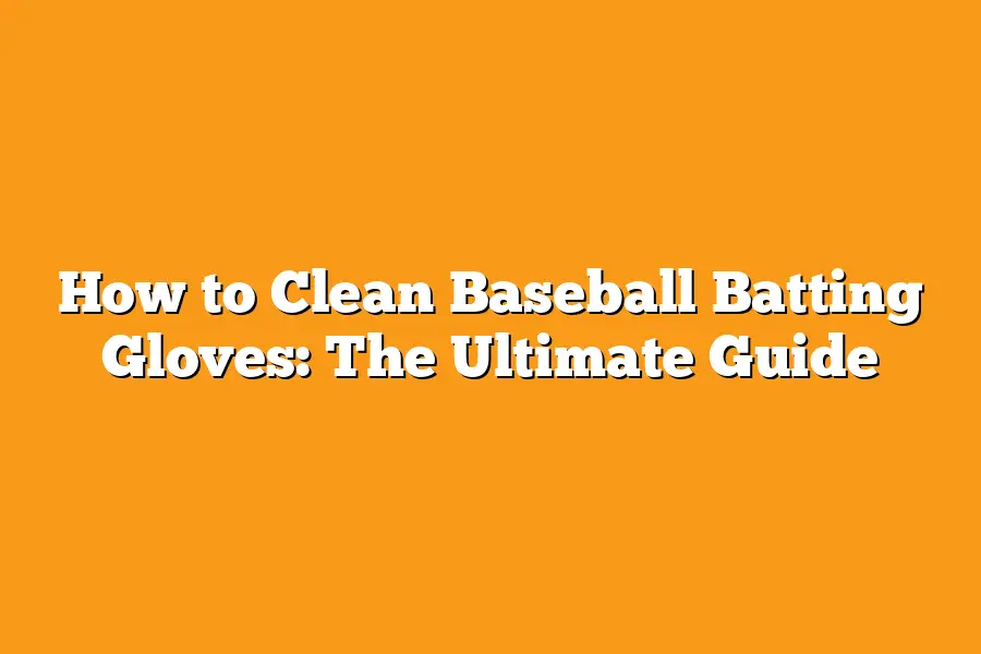 How to Clean Baseball Batting Gloves: The Ultimate Guide – Sport Tasty