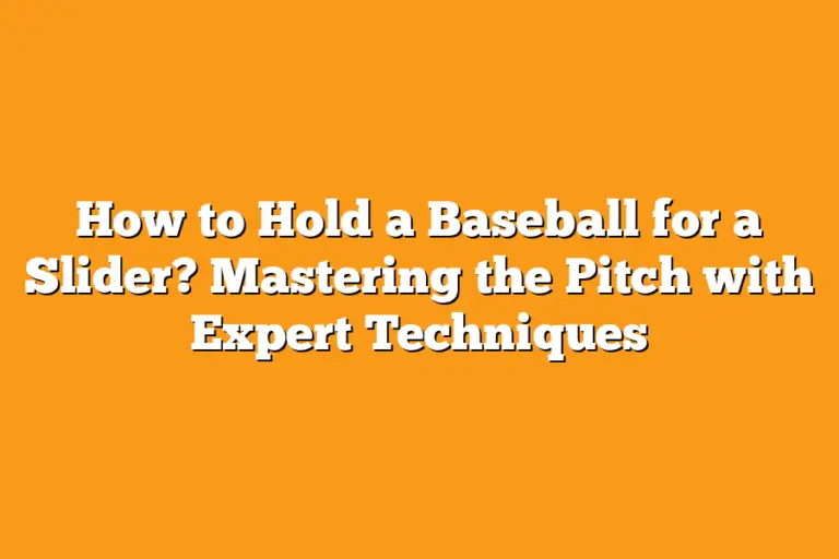 How to Hold a Baseball for a Slider? Mastering the Pitch with Expert ...