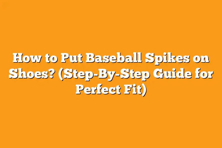 How to Put Baseball Spikes on Shoes? (Step-By-Step Guide for Perfect ...