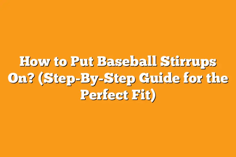 How to Put Baseball Stirrups On? (Step-By-Step Guide for the Perfect ...