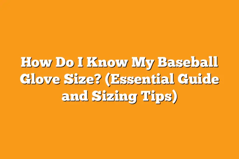 How Do I Know My Baseball Glove Size? (Essential Guide and Sizing Tips ...