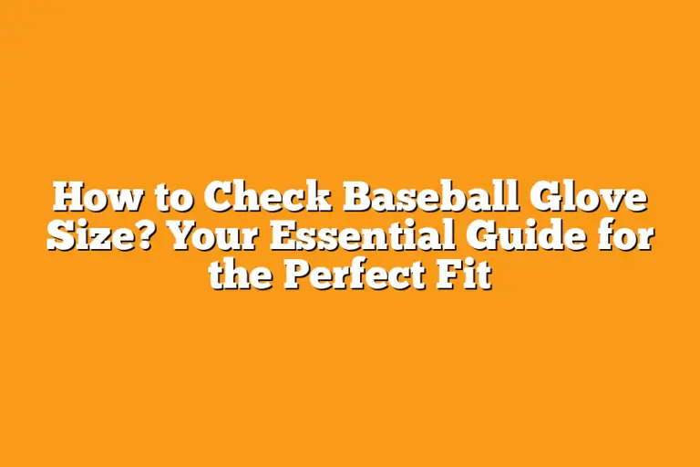 How to Check Baseball Glove Size? Your Essential Guide for the Perfect ...