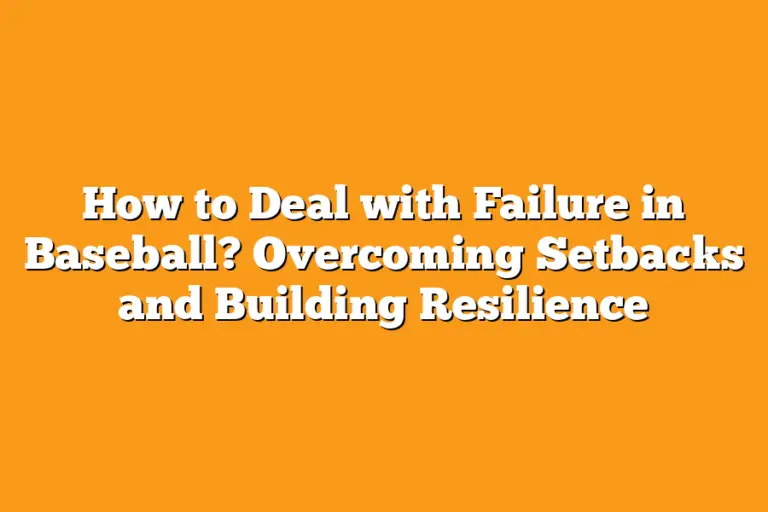 How to Deal with Failure in Baseball? Overcoming Setbacks and Building ...