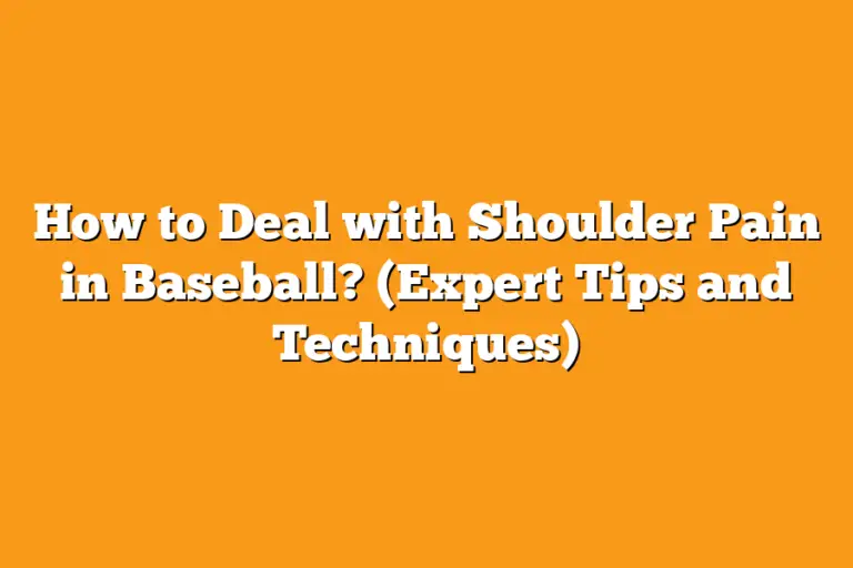 How to Deal with Shoulder Pain in Baseball? (Expert Tips and Techniques ...