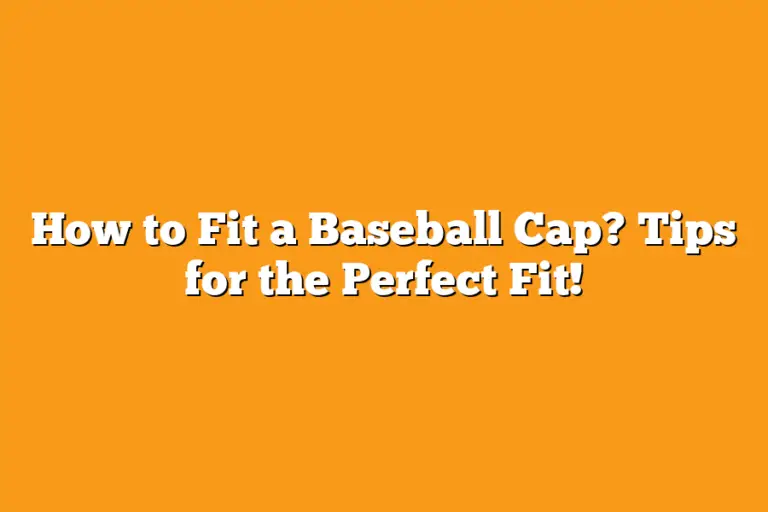 How to Fit a Baseball Cap? Tips for the Perfect Fit! – Sport Tasty