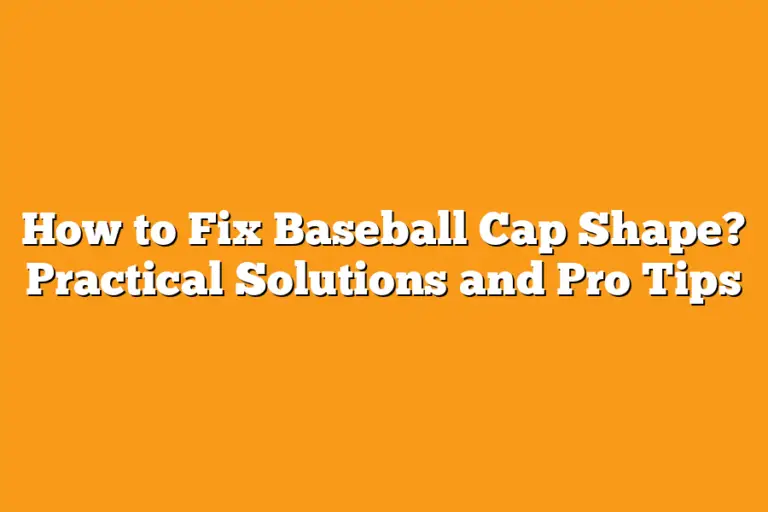 How to Fix Baseball Cap Shape? Practical Solutions and Pro Tips – Sport ...