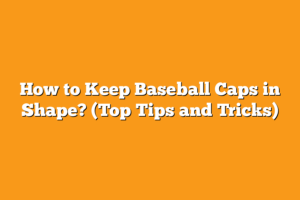 How to Keep Baseball Caps in Shape? (Top Tips and Tricks) – Sport Tasty