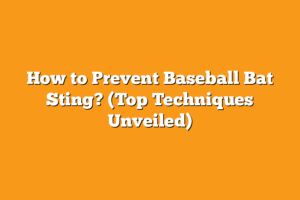 How to Prevent Baseball Bat Sting? (Top Techniques Unveiled) – Sport Tasty