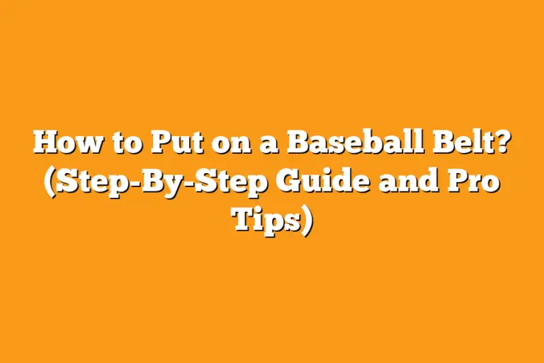 How to Put on a Baseball Belt? (Step-By-Step Guide and Pro Tips ...