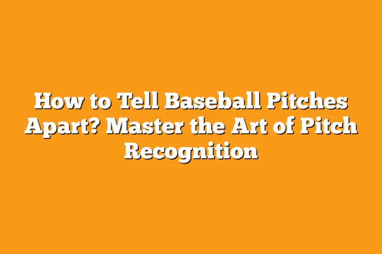 How to Tell Baseball Pitches Apart? Master the Art of Pitch Recognition ...