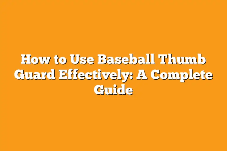 How to Use Baseball Thumb Guard Effectively: A Complete Guide – Sport Tasty