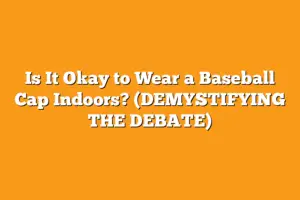 Is It Okay to Wear a Baseball Cap Indoors? (DEMYSTIFYING THE DEBATE ...