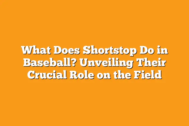 What Does Shortstop Do in Baseball? Unveiling Their Crucial Role on the ...