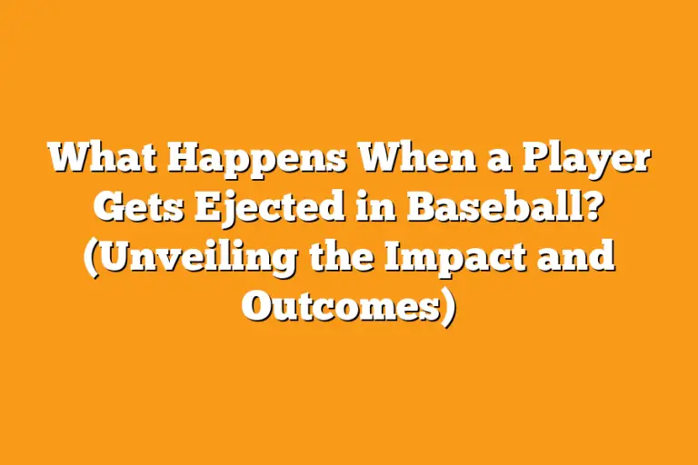 What Happens When a Player Gets Ejected in Baseball? (Unveiling the ...