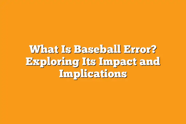 What Is Baseball Error? Exploring Its Impact and Implications – Sport Tasty