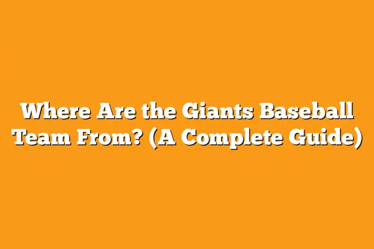 Where Are the Giants Baseball Team From? (A Complete Guide) – Sport Tasty