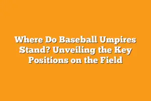 Where Do Baseball Umpires Stand? Unveiling the Key Positions on the ...