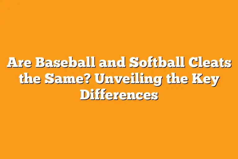 Are Baseball and Softball Cleats the Same? Unveiling the Key ...