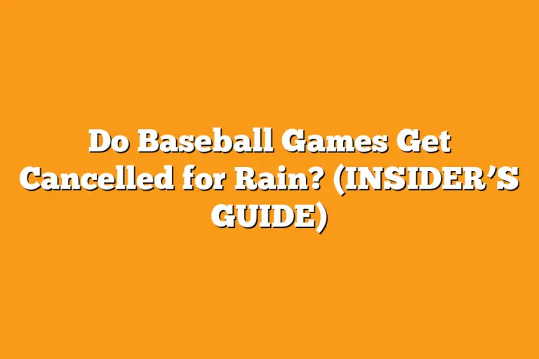 Do Baseball Games Get Cancelled for Rain? (INSIDER’S GUIDE) – Sport Tasty
