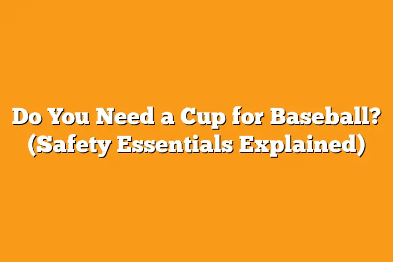 Do You Need a Cup for Baseball? (Safety Essentials Explained) – Sport Tasty