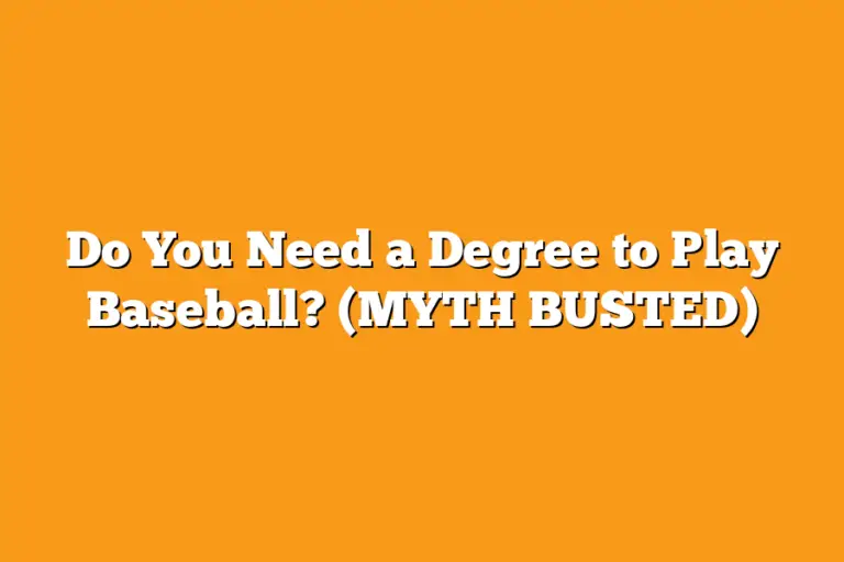 Do You Need a Degree to Play Baseball? (MYTH BUSTED) – Sport Tasty