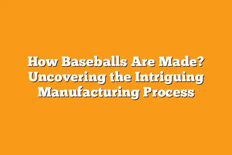 How Baseballs Are Made? Uncovering the Intriguing Manufacturing Process ...