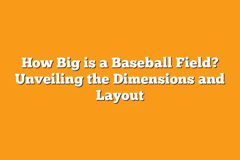 How Big is a Baseball Field? Unveiling the Dimensions and Layout ...