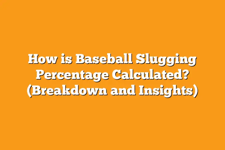 How is Baseball Slugging Percentage Calculated? (Breakdown and Insights ...