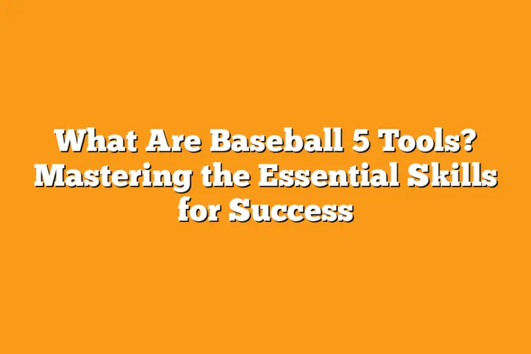 What Are Baseball 5 Tools? Mastering the Essential Skills for Success ...
