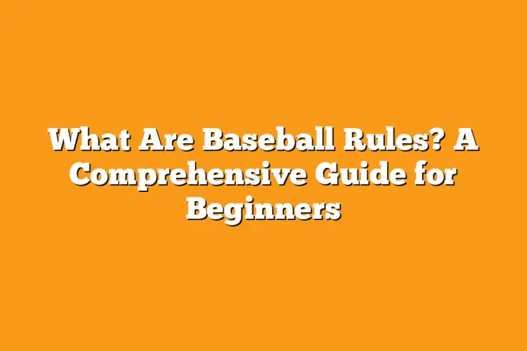 What Are Baseball Rules? A Comprehensive Guide for Beginners – Sport Tasty