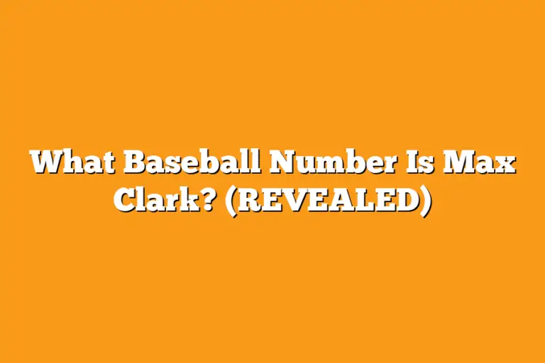 What Baseball Number Is Max Clark? (REVEALED) – Sport Tasty