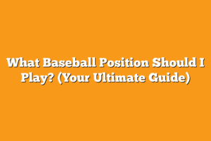 What Baseball Position Should I Play? (Your Ultimate Guide) – Sport Tasty