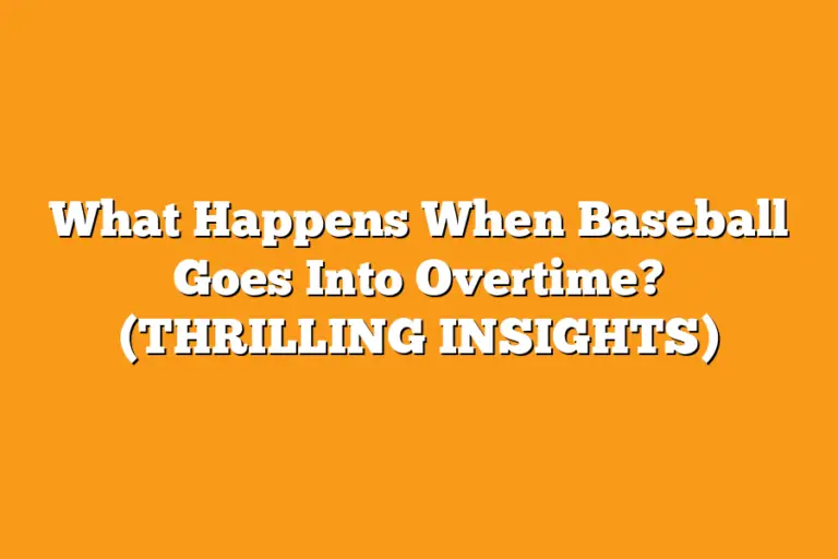 What Happens When Baseball Goes Into Overtime? (THRILLING INSIGHTS ...