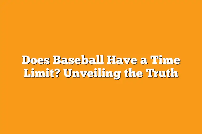 Does Baseball Have a Time Limit? Unveiling the Truth – Sport Tasty