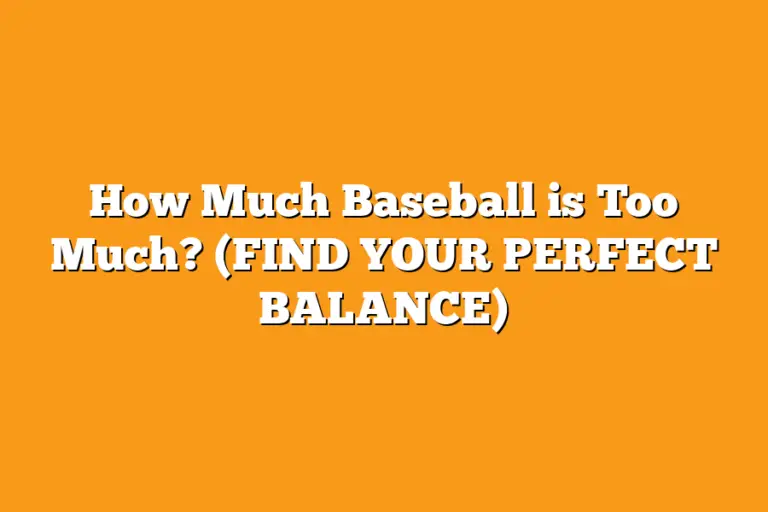 How Much Baseball is Too Much? (FIND YOUR PERFECT BALANCE) – Sport Tasty