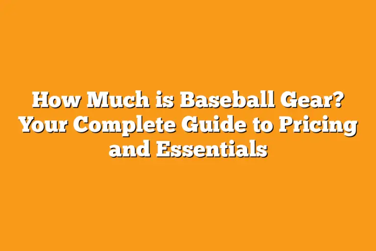 How Much is Baseball Gear? Your Complete Guide to Pricing and ...