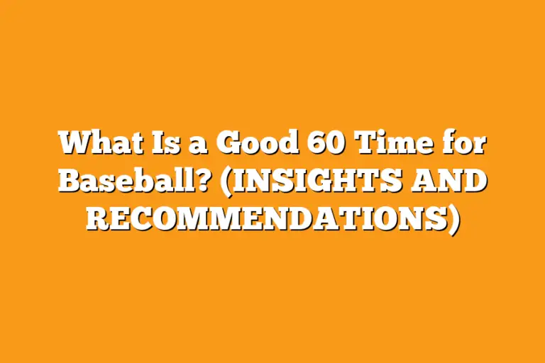 What Is a Good 60 Time for Baseball? (INSIGHTS AND RECOMMENDATIONS ...