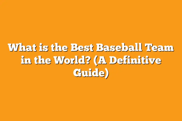 What is the Best Baseball Team in the World? (A Definitive Guide ...